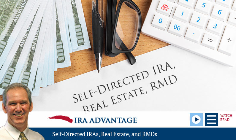 Self-Directed IRAs, Real Estate, and RMDs - IRA Advantage